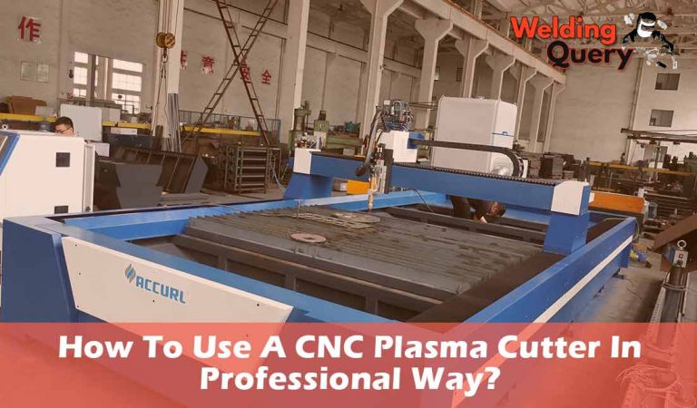 How To Use A CNC Plasma Cutter In Professional Way?